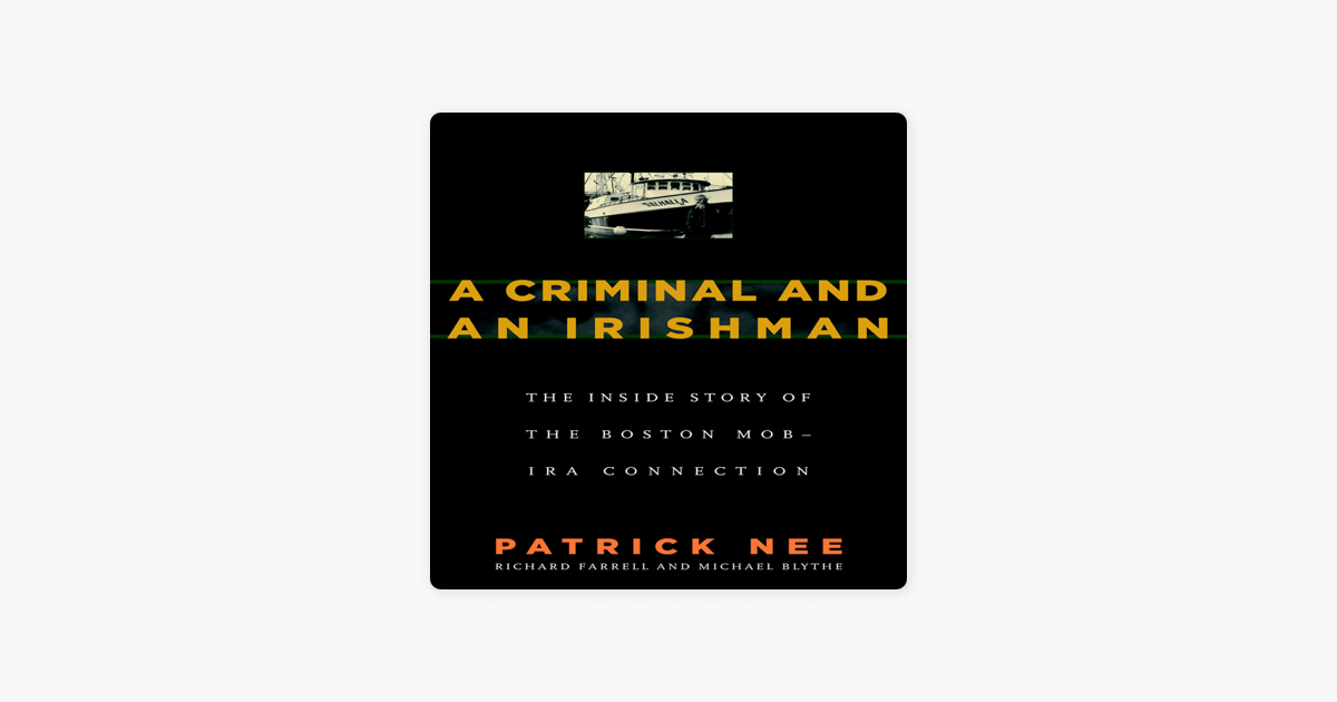 ‎A Criminal and an Irishman: The Inside Story of the Boston Mob - IRA ...