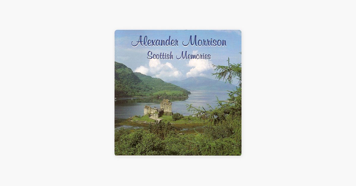 ‎Scottish Memories - Album by Alexander Morrison - Apple Music