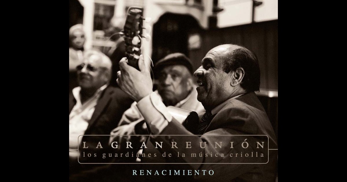 La Gran Reunión: Renacimiento (Los Guardianes de la Música Criolla ...