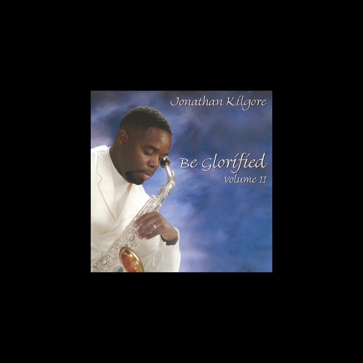 ‎Be Glorified, Volume II - Album by Jonathan Kilgore - Apple Music