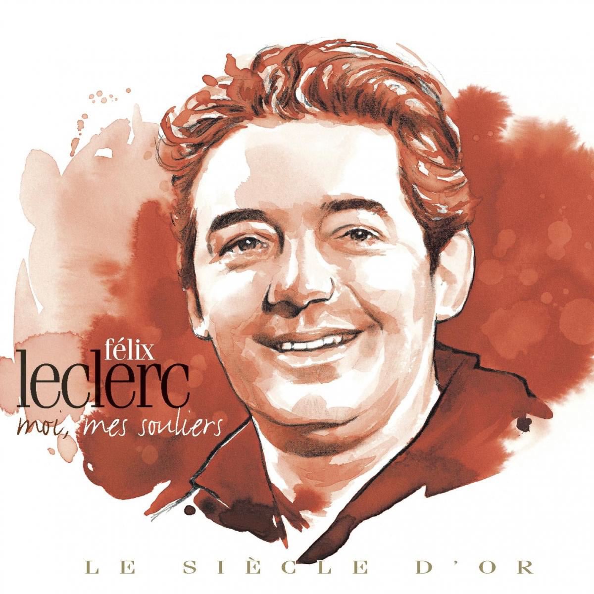 ‎Le siècle d'or: Félix Leclerc - Moi, mes souliers - Album by Félix ...