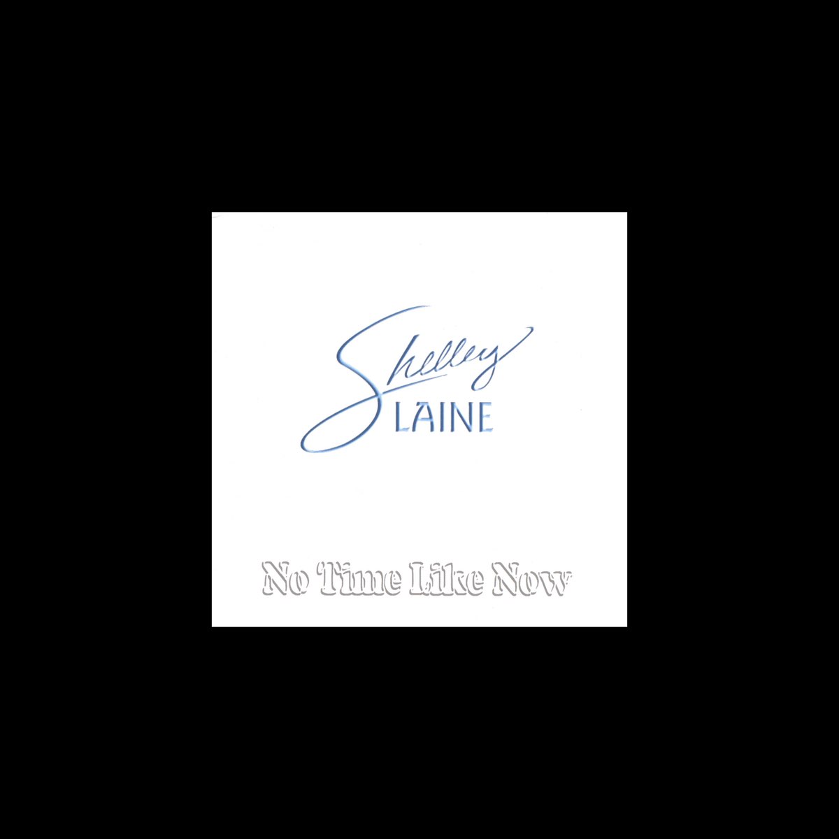 ‎No Time Like Now - Album by Shelley Laine - Apple Music