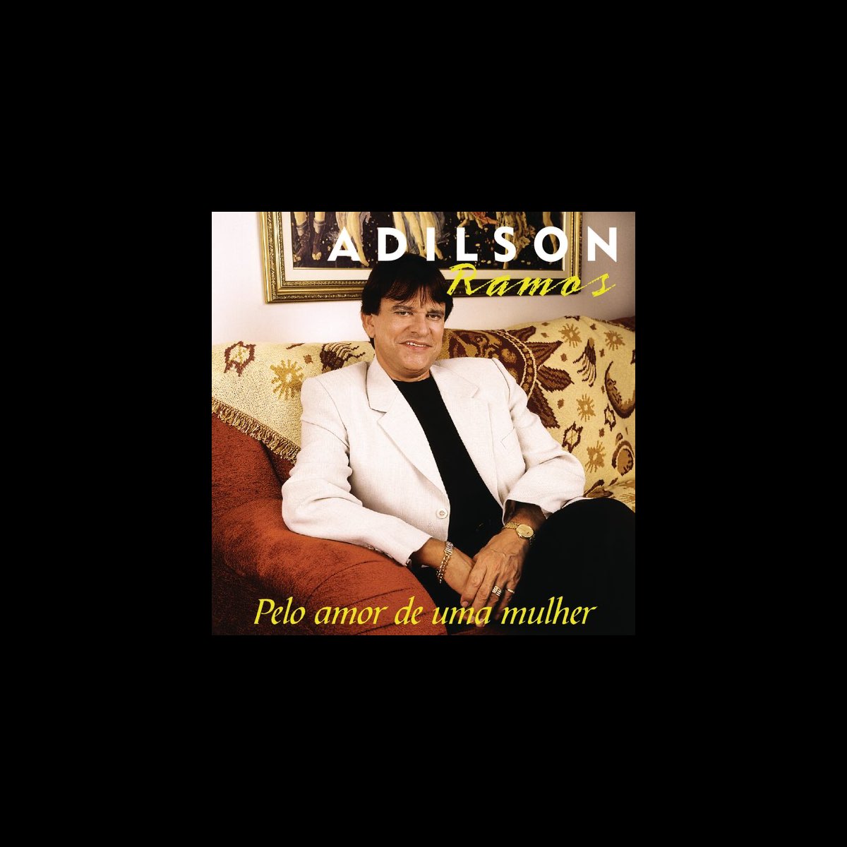 ‎Pelo Amor de uma Mulher - Album by Adilson Ramos - Apple Music