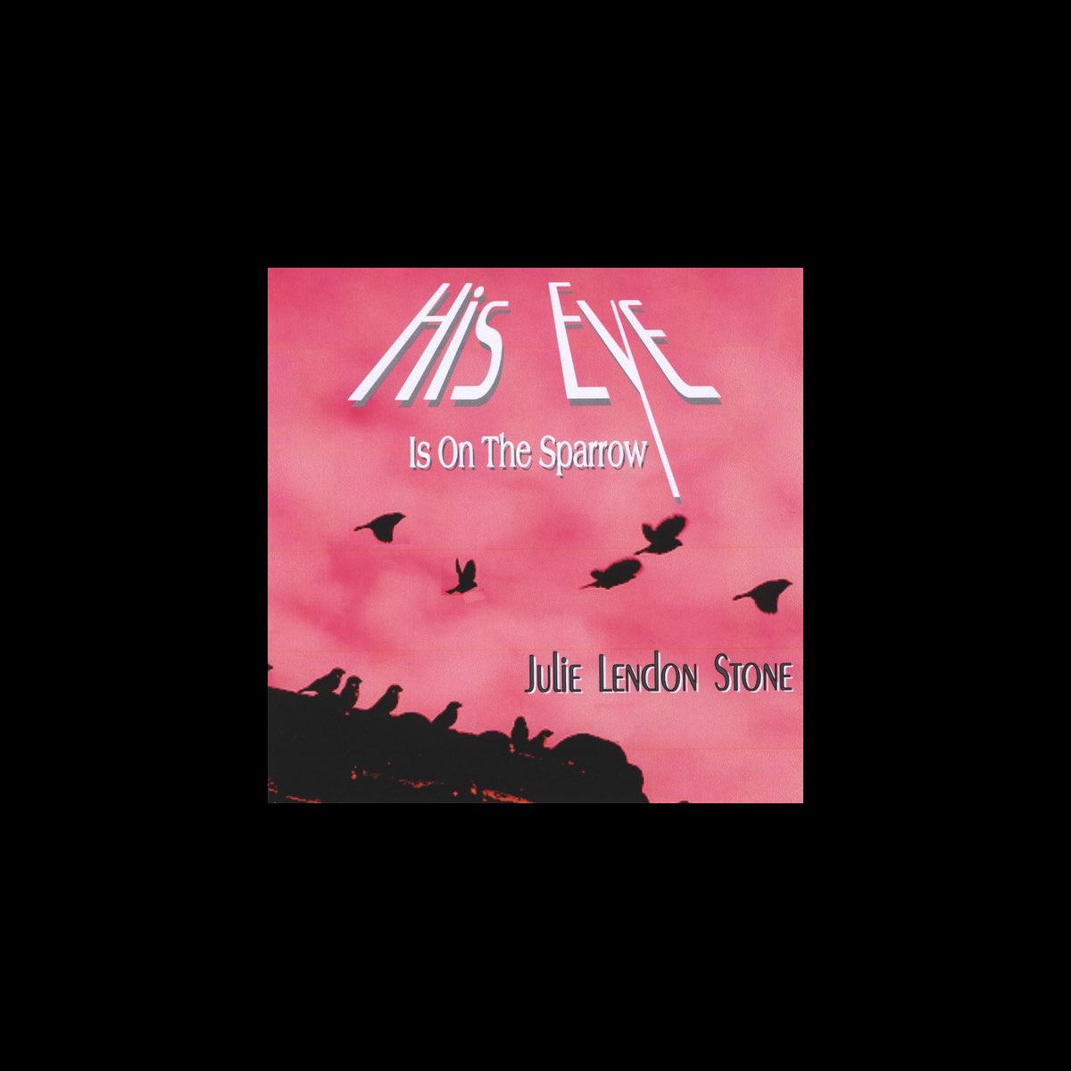 ‎His Eye Is On the Sparrow - Album by Julie Lendon Stone - Apple Music