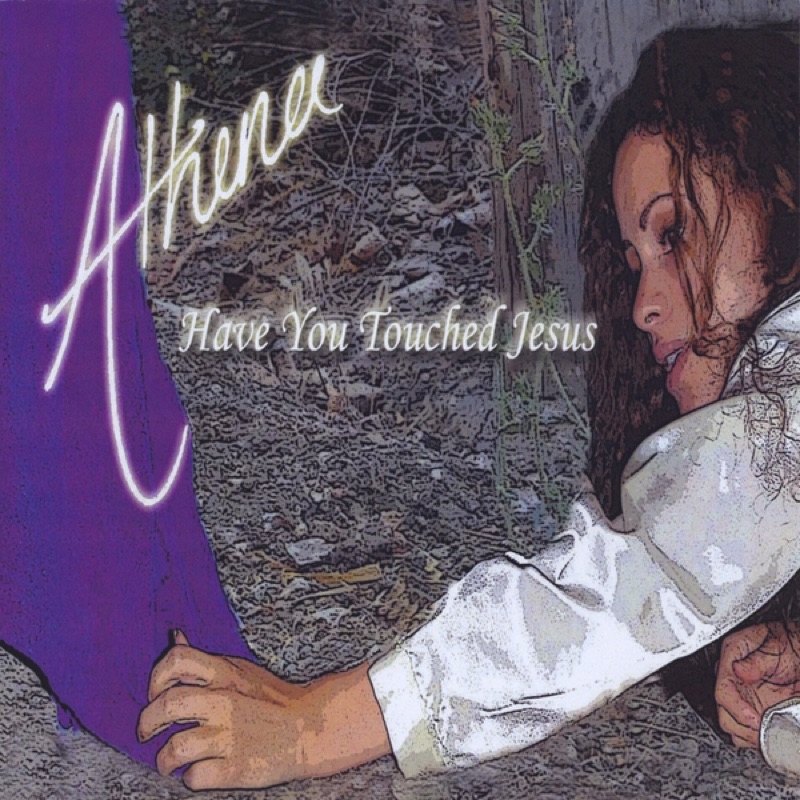 Have You Touched Jesus - Athena: Song Lyrics, Music Videos & Concerts