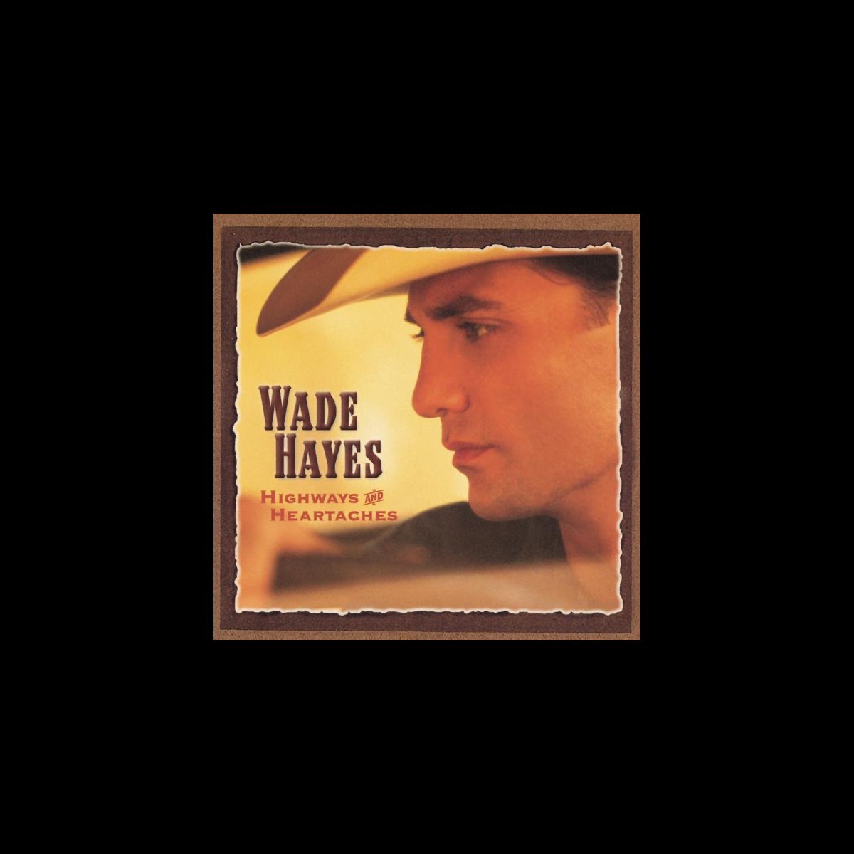 ‎Highways & Heartaches - Album by Wade Hayes - Apple Music
