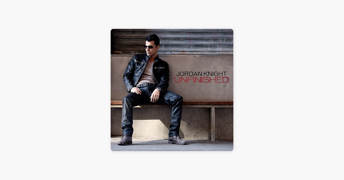 ‎Unfinished (Deluxe Edition) - Album by Jordan Knight - Apple Music
