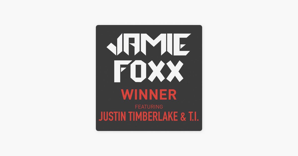 ‎Winner (feat. Justin Timberlake & T.I.) – Song by Jamie Foxx – Apple Music