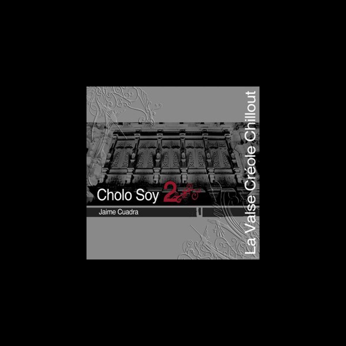 ‎Cholo Soy 2: La Valse Créole Chillout - Album by Jaime Cuadra - Apple ...