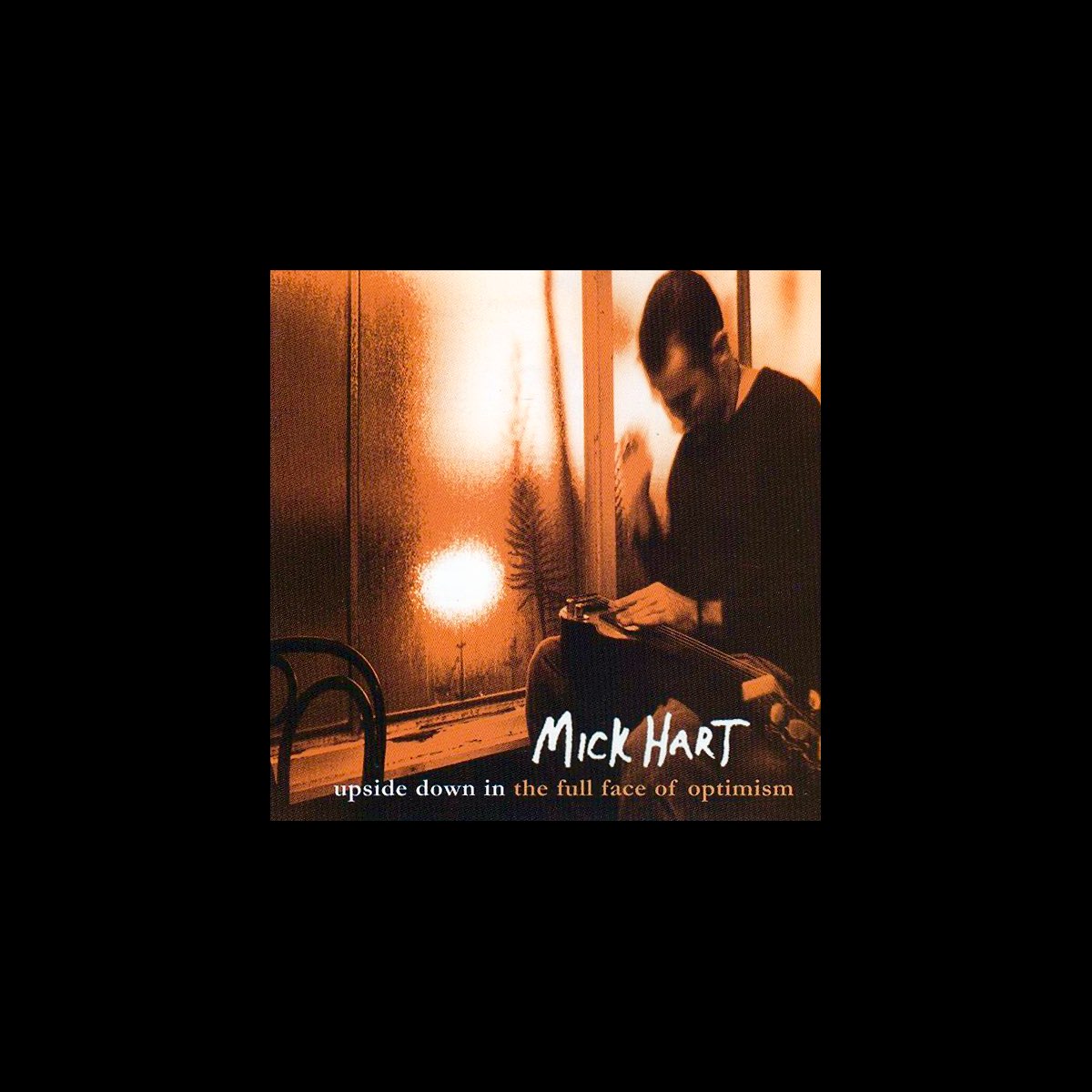 ‎Upside Down In the Full Face of Optimism by Mick Hart on Apple Music