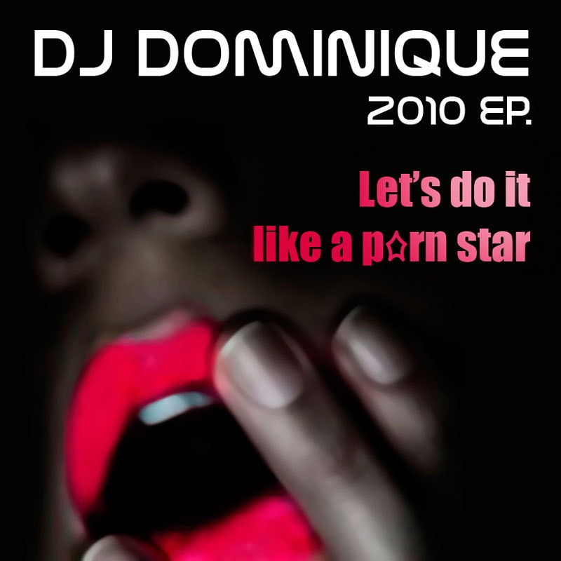 Like a Porn Star (Original Mix) - DJ Dominique: Song Lyrics, Music ...