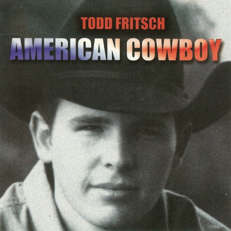 The Cowboy Song - Todd Fritsch: Song Lyrics, Music Videos & Concerts