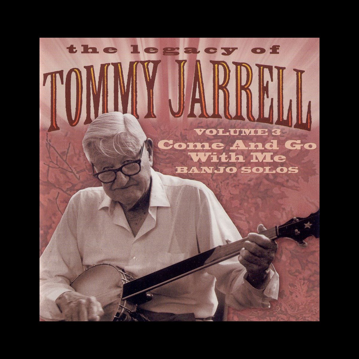 ‎The Legacy of Tommy Jarrell, Vol. 3: Come And Go With Me by Tommy ...