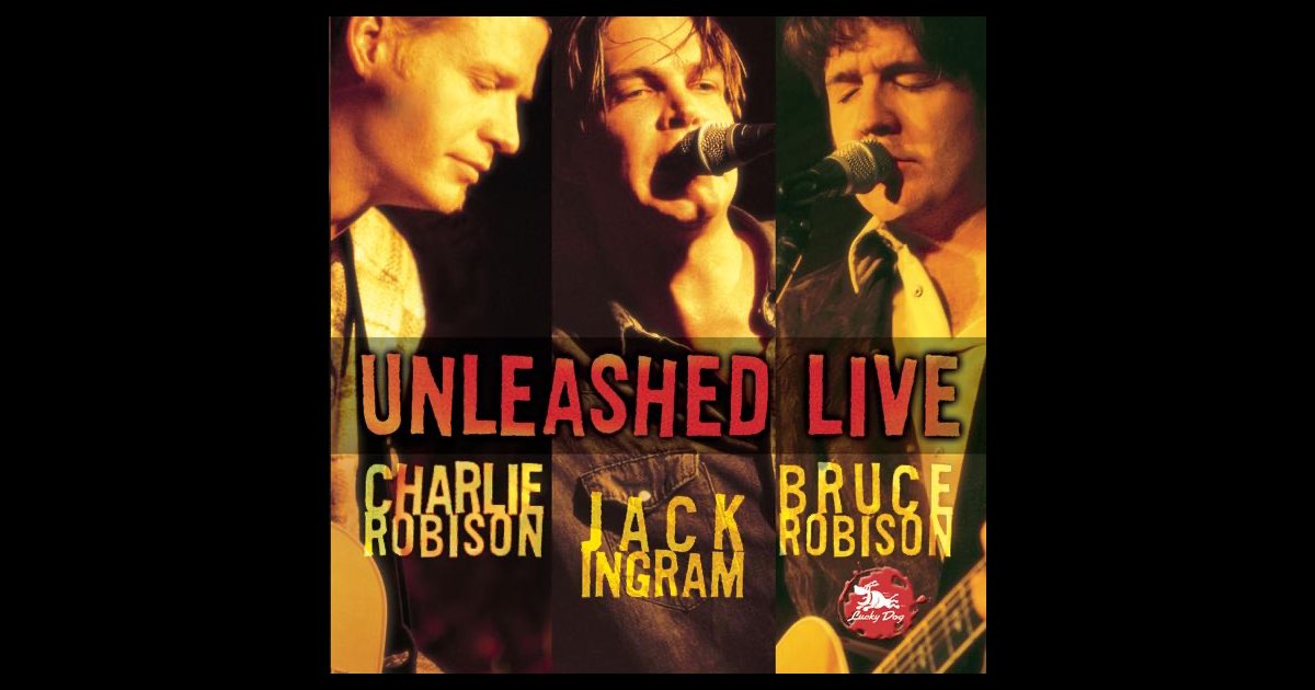 ‎Unleashed Live - Album by Charlie Robison, Jack Ingram & Bruce Robison ...