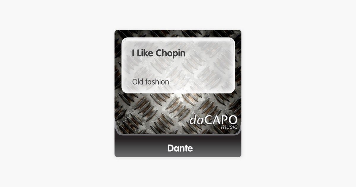 ‎I Like Chopin (Old Fashion) - Danteの曲 - Apple Music
