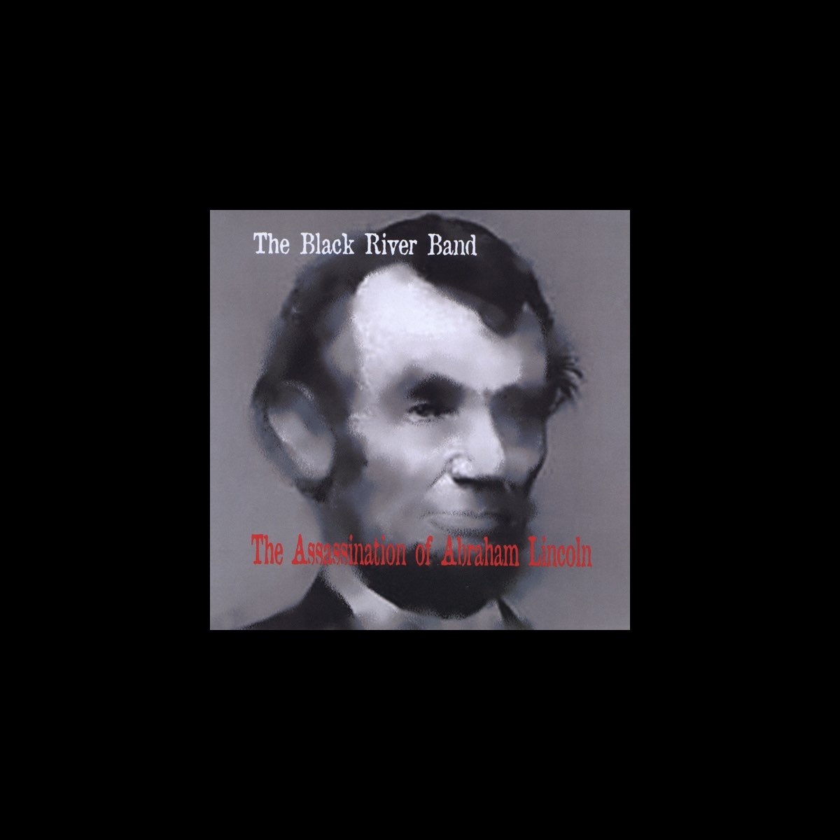‎The Assassination of Abraham Lincoln – Album par The Black River Band ...