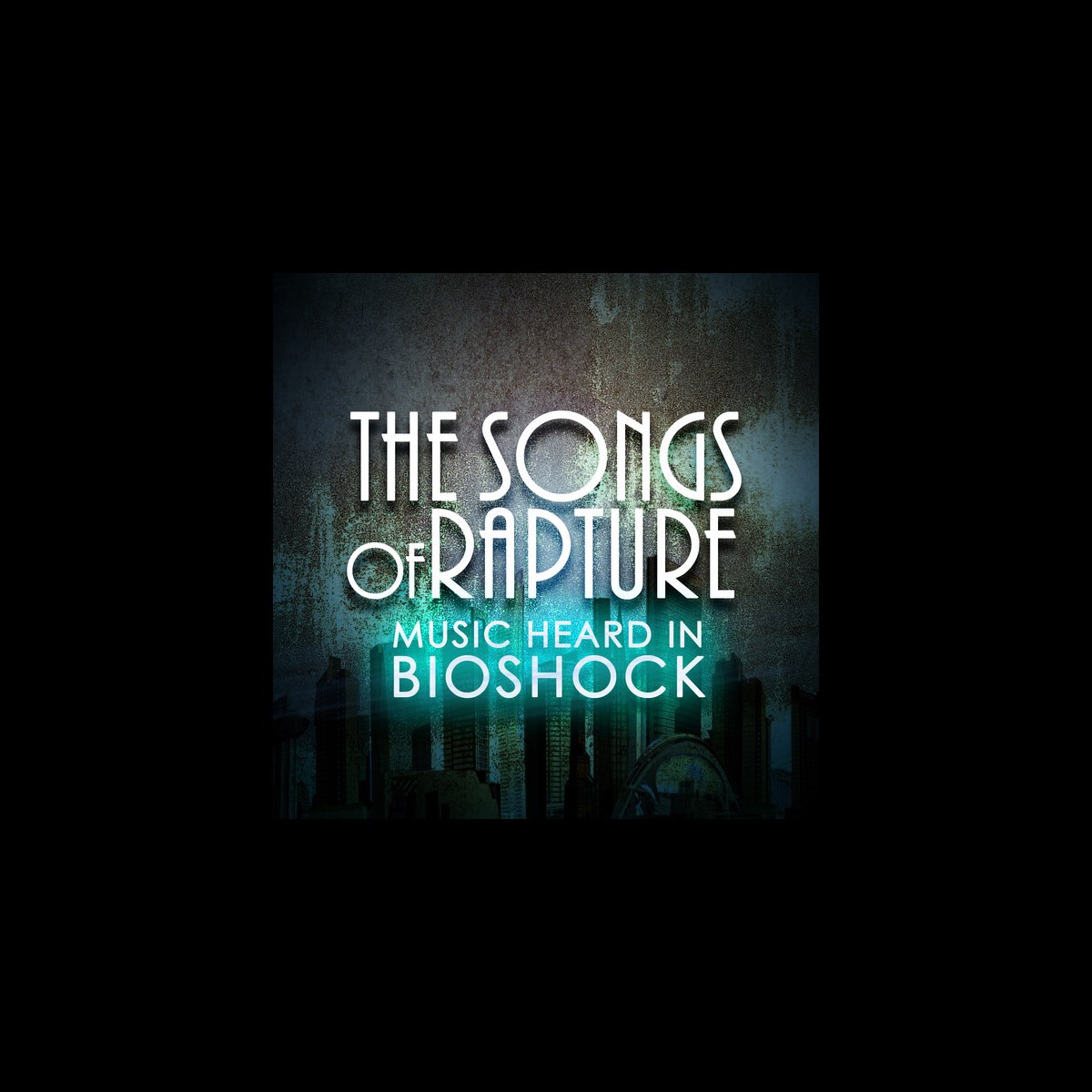 ‎The Songs of Rapture: Music Heard in Bioshock - Album by Various ...