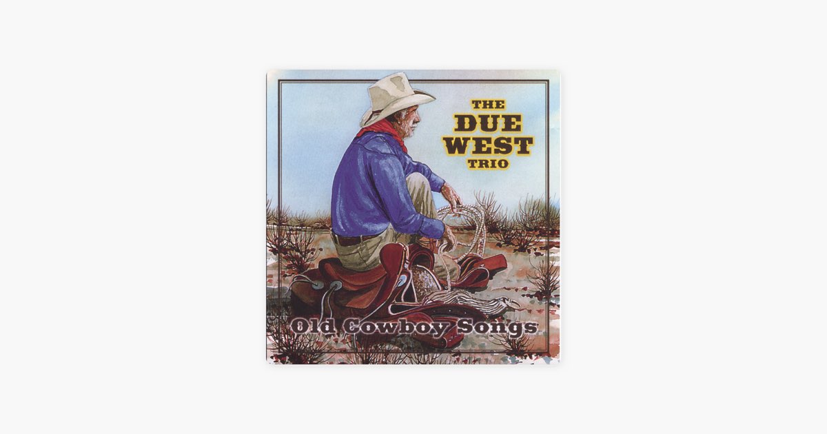 ‎Old Cowboy Songs - Album by The Due West Trio - Apple Music
