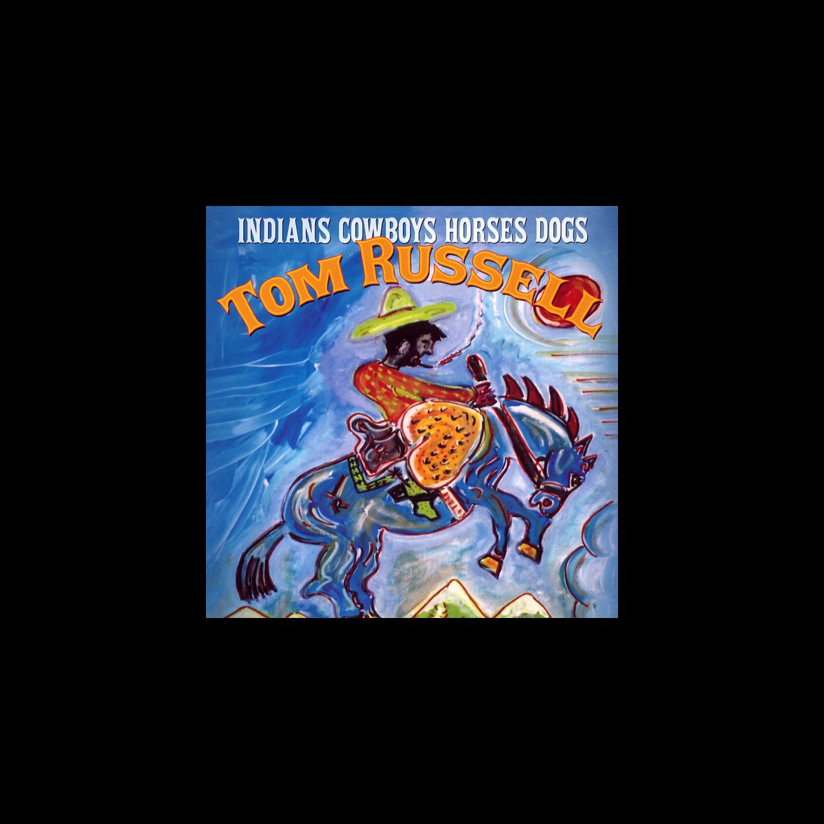 ‎Indians Cowboys Horses Dogs - Album by Tom Russell - Apple Music