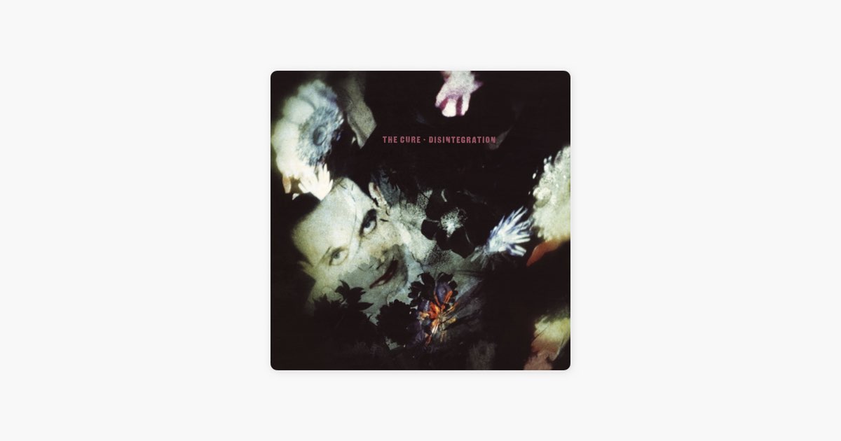 â ždisintegration 2010 Remaster Album By The Cure Apple Music