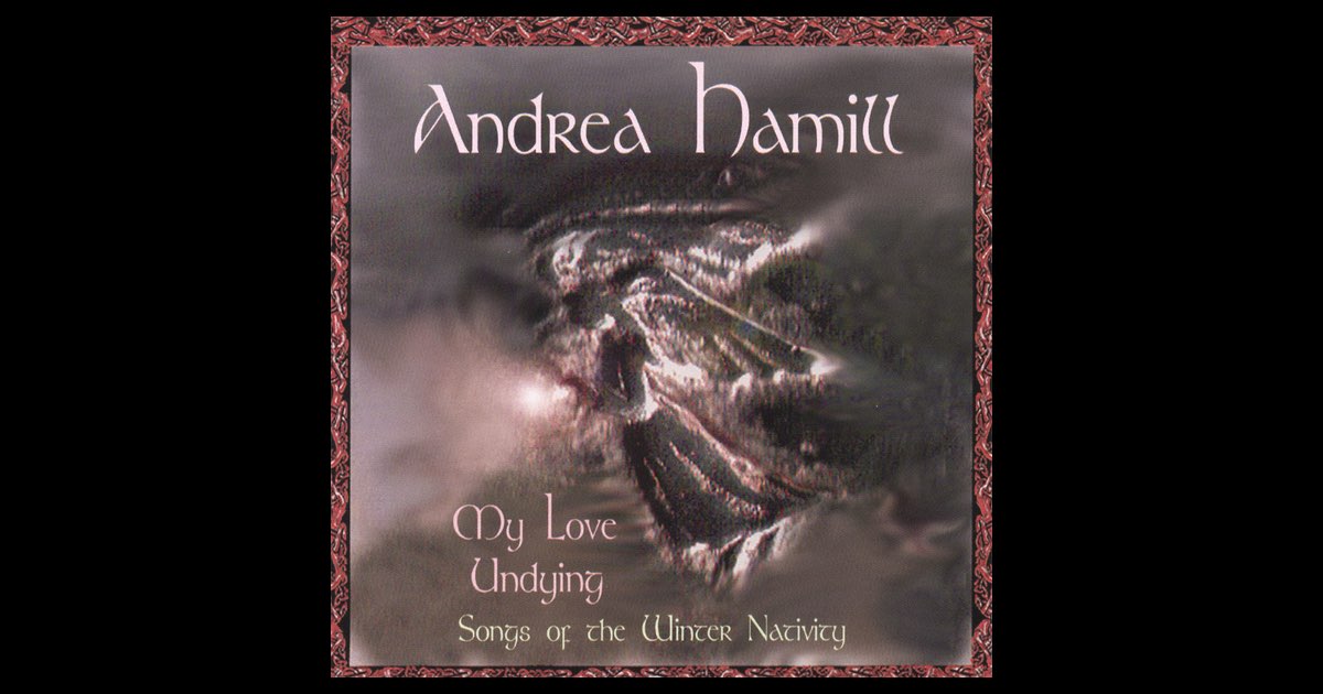‎My Love Undying, Songs of the Winter Nativity - Album by Andrea Hamill ...