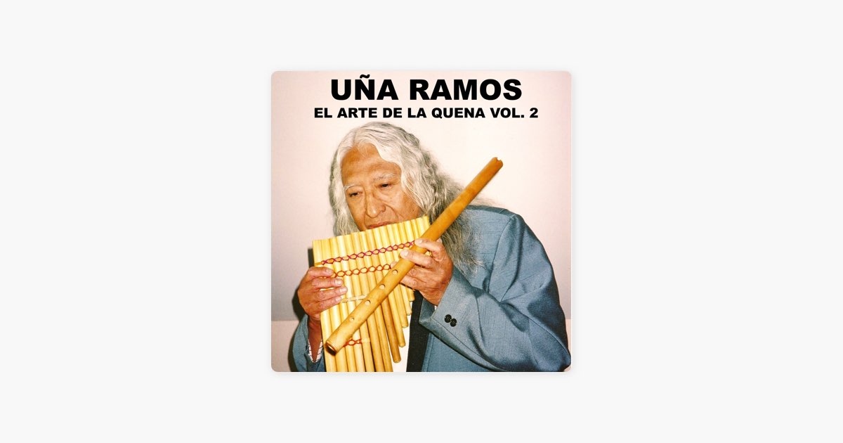 El Arte de la Quena, Vol. 2” álbum de Uña Ramos en Apple Music