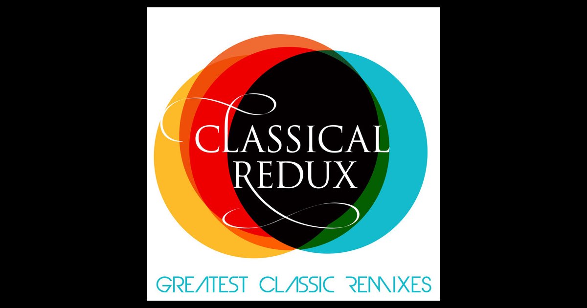 ‎Classical Redux - Greatest Classic Remixes - Album by Various Artists ...