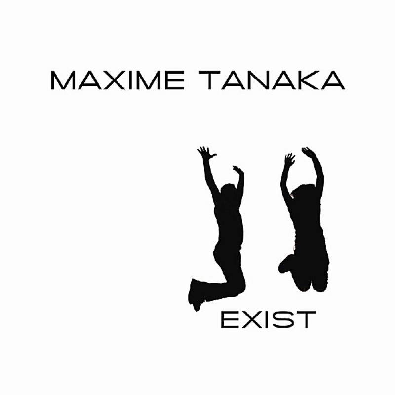 Exist - Maxime Tanaka: Song Lyrics, Music Videos & Concerts