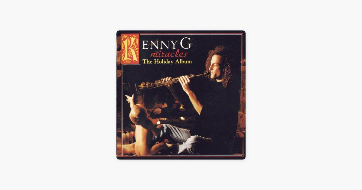 Miracles - The Holiday Album》- Kenny G的专辑 - Apple Music