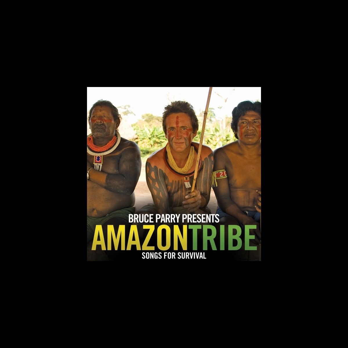 ‎Bruce Parry Presents Amazon Tribe - Songs for Survival (Bonus Version ...