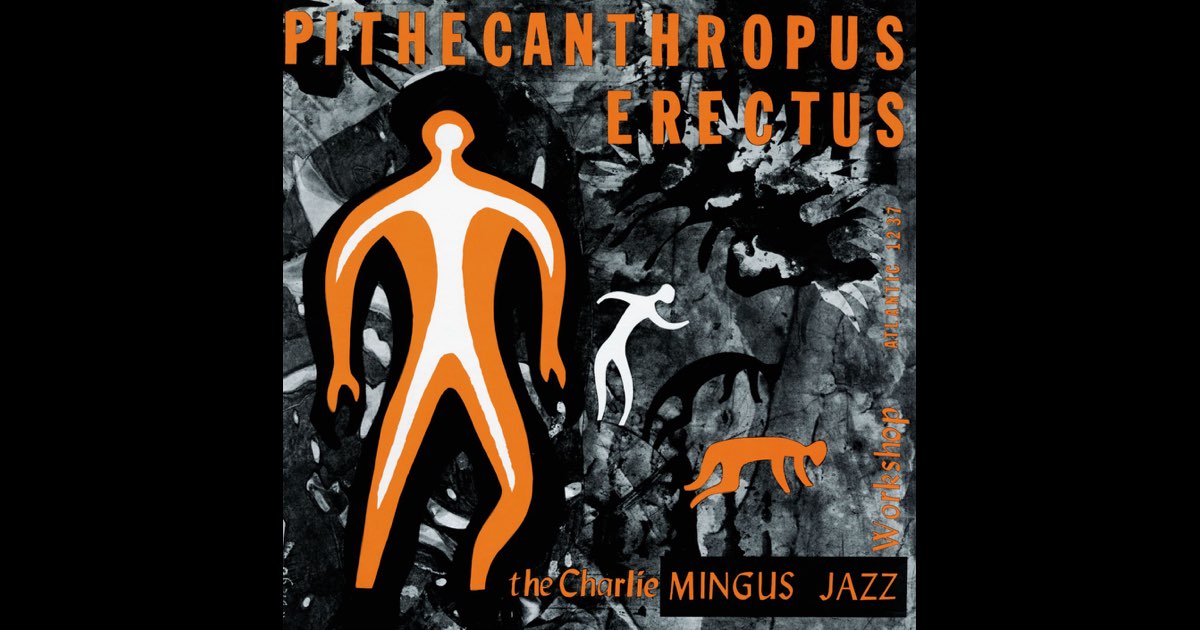 Pithecanthropus Erectus》- Charles Mingus的专辑 - Apple Music