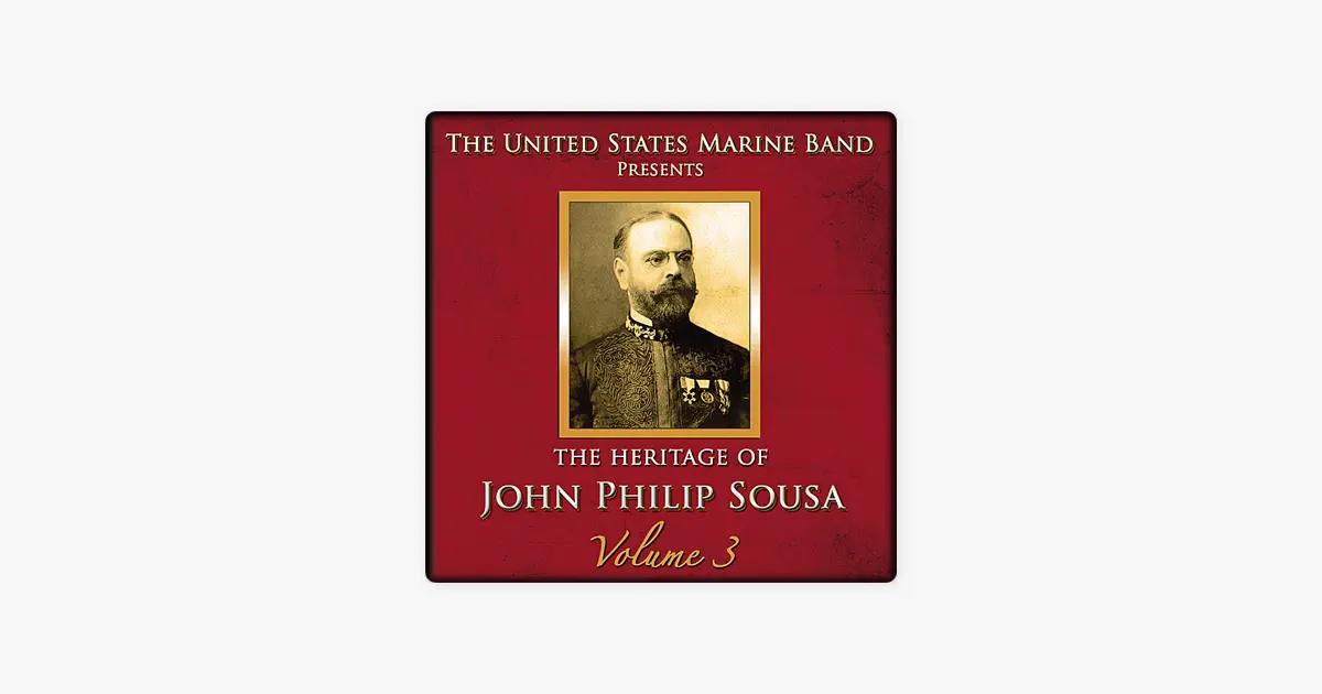 ‎The Heritage of John Philip Sousa: Volume 3 by United States Marine ...