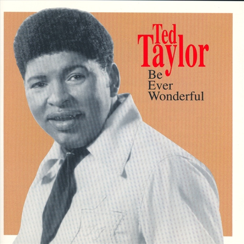 Be Ever Wonderful - Ted Taylor: Song Lyrics, Music Videos & Concerts