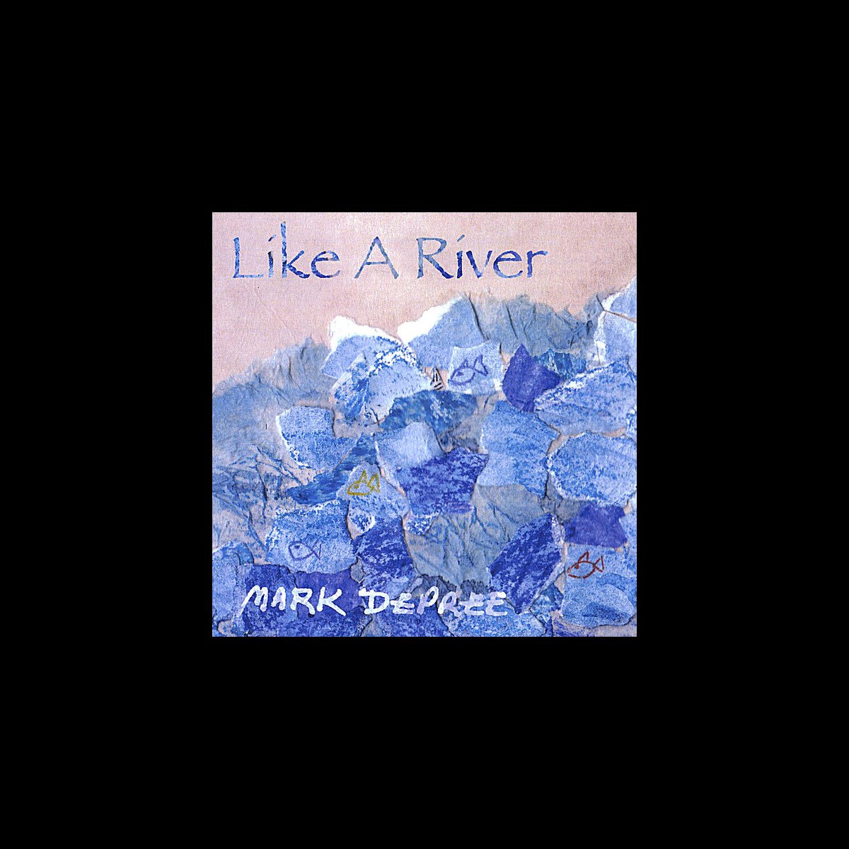 ‎Like a River - Album by Mark DePree - Apple Music