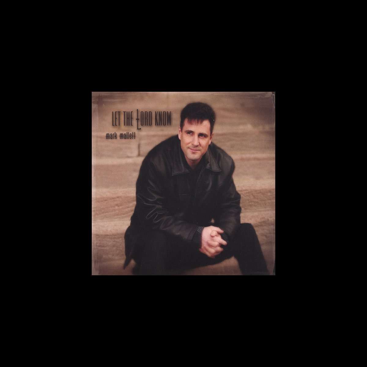 ‎Let the Lord Know - Album by Mark Mallett - Apple Music