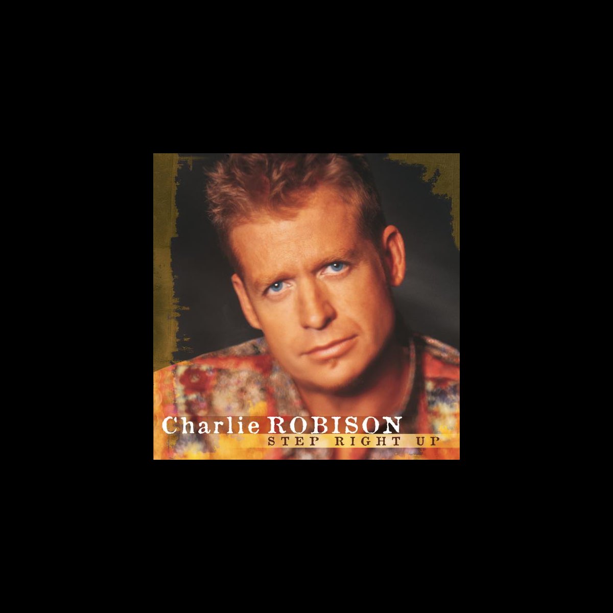 ‎Step Right Up - Album by Charlie Robison - Apple Music