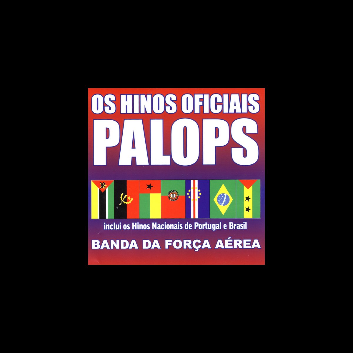 ‎Os Hinos Oficiais Palops - Album by Banda da Força Aérea - Apple Music