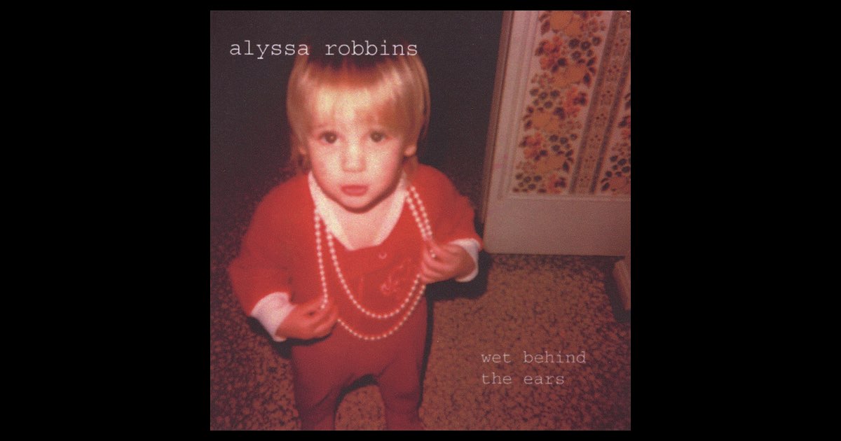 ‎Wet Behind the Ears - Alyssa Robbins의 앨범 - Apple Music
