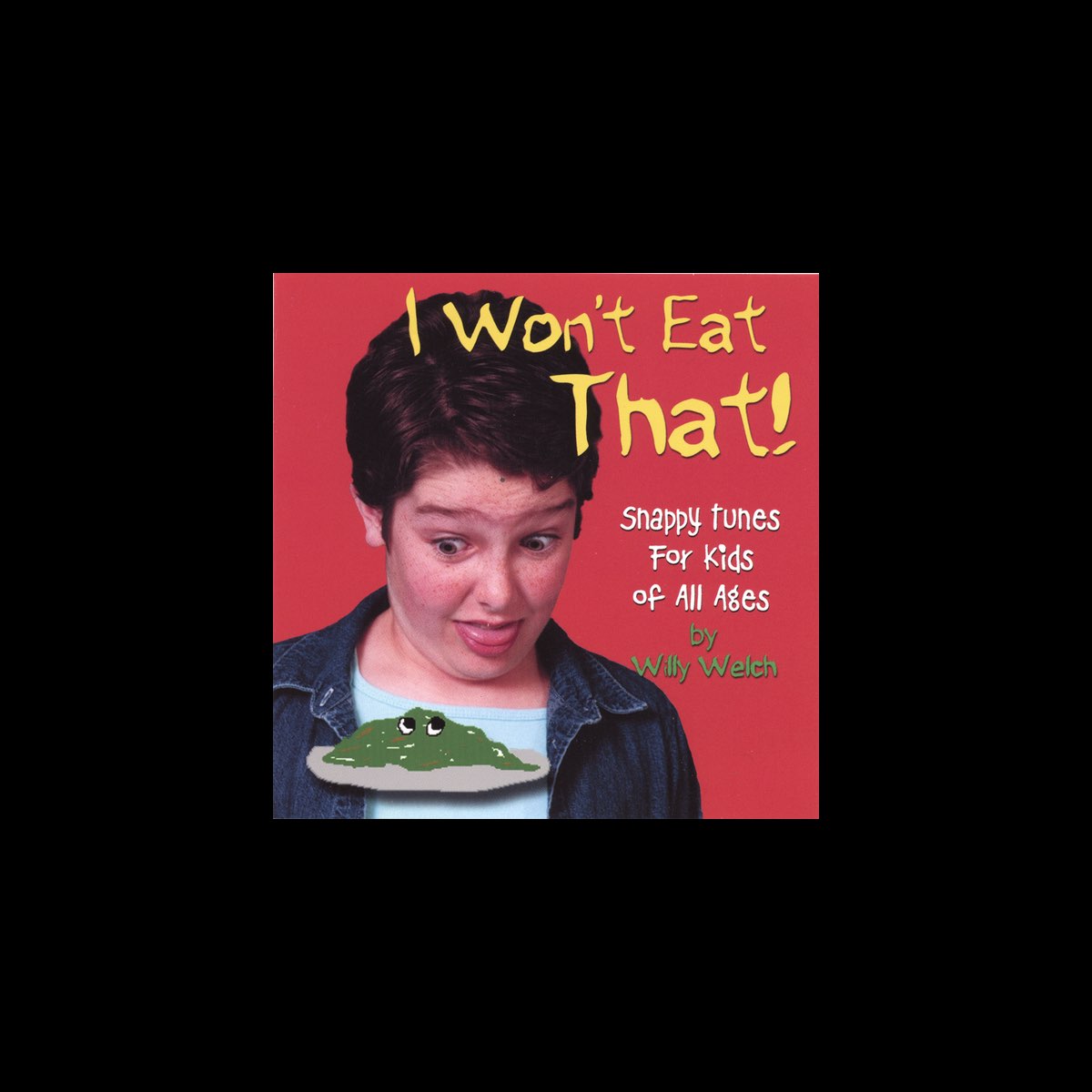 ‎I Won't Eat That - Snappy Tunes for Kids of All Ages - Album by Willy ...