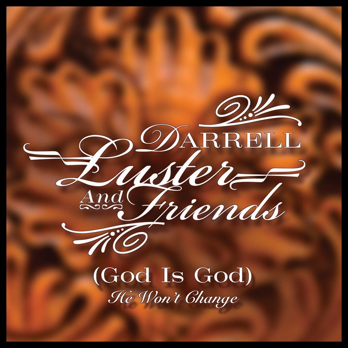 God Is God) He Won't Change - Album by Darrell Luster & Friends - Apple Music