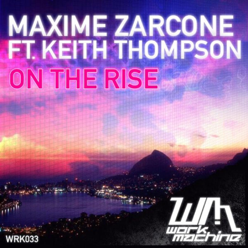 On The Rise (Dan Castro Mix) - Maxime Zarcone & Keith Thompson : Song Lyrics, Music Videos ...