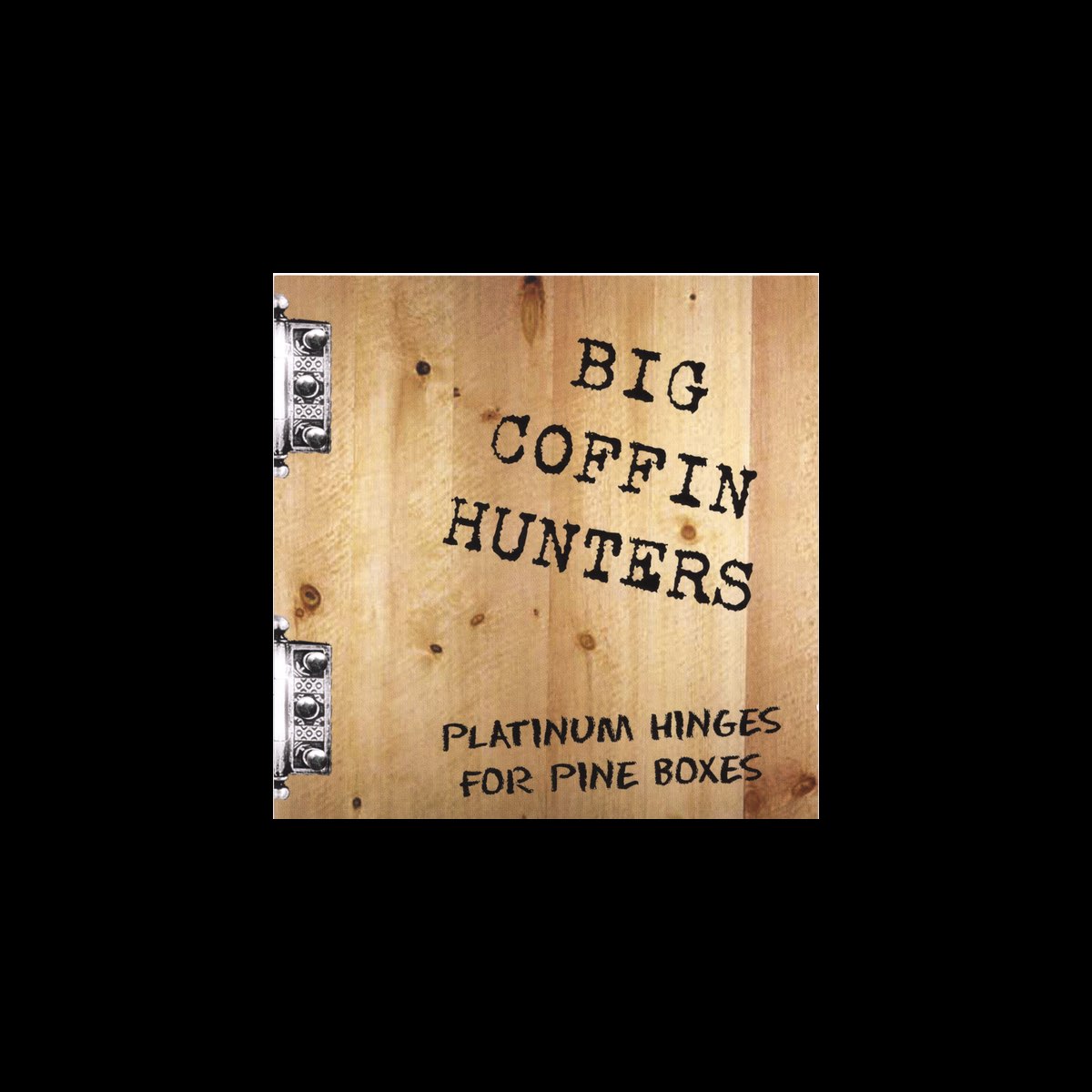‎Platinum Hinges for Pine Boxes - Album by Big Coffin Hunters - Apple Music
