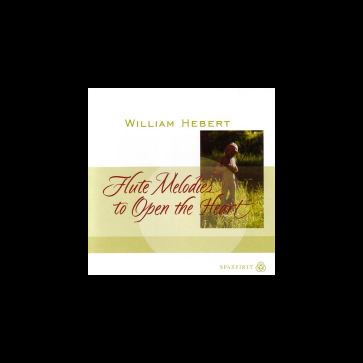 ‎Flute Melodies to Open the Heart - Album by William Hebert - Apple Music