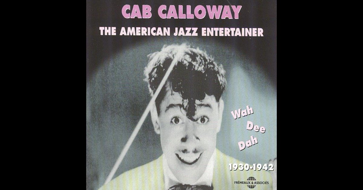 ‎Cab Calloway 1930-1942: The American Jazz Entertainer (Wah Dee Dah ...