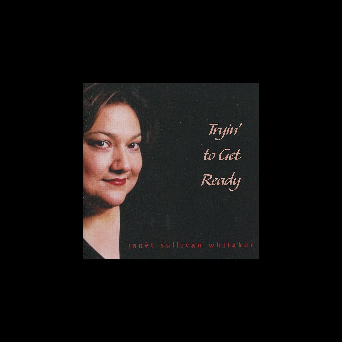 ‎Tryin' to Get Ready - Album by Janèt Sullivan Whitaker - Apple Music