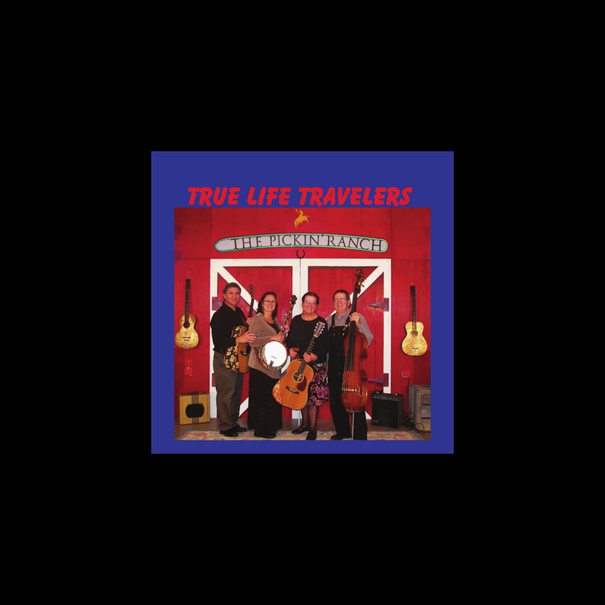 ‎The Pickin' Ranch - Album by True Life Travelers - Apple Music