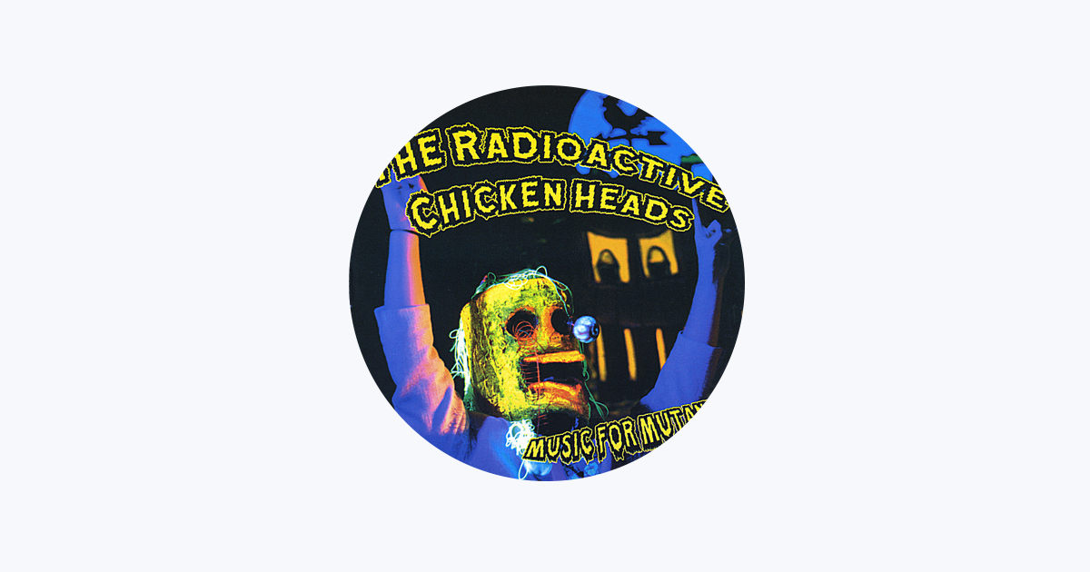 ‎Radioactive Chicken Heads - Apple Music