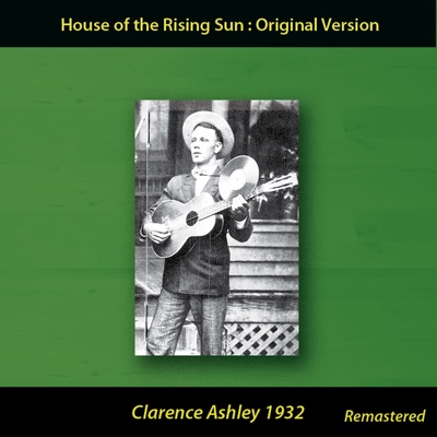 House Of The Risin' Sun (Rising Sun Blues) - Clarence Ashley | Shazam