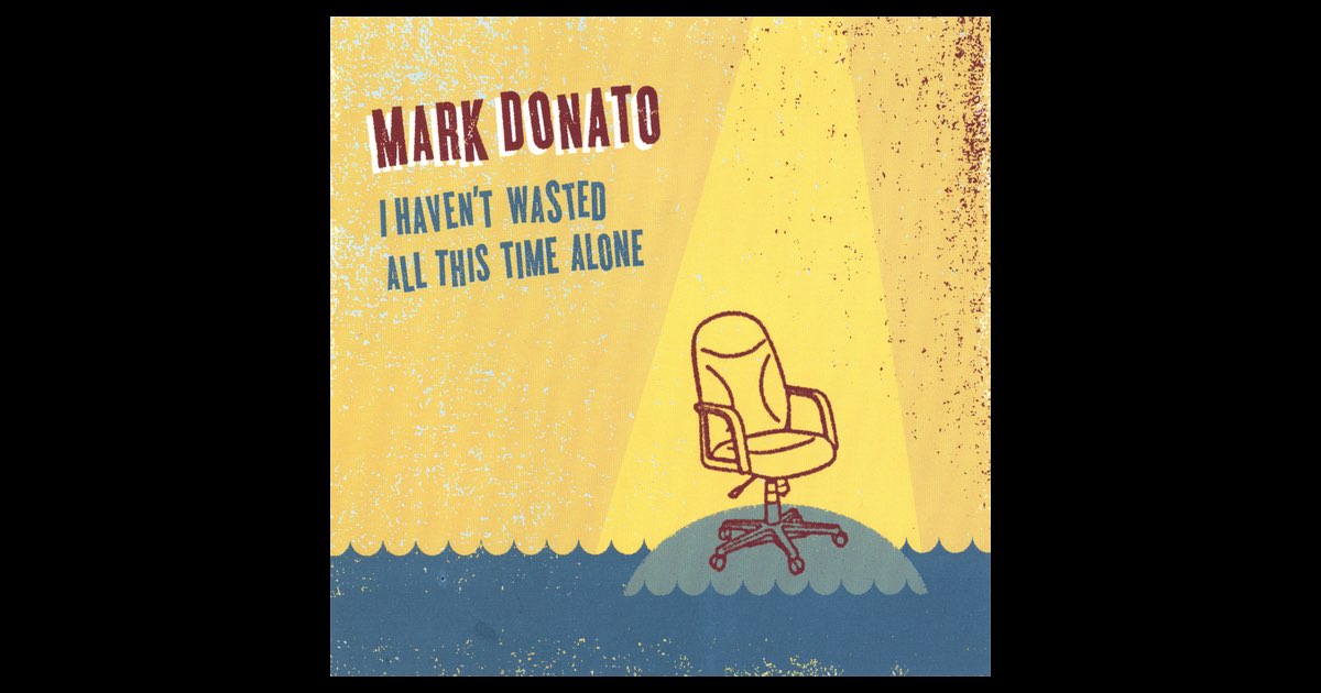 ‎I Haven't Wasted All This Time Alone - Album by Mark Donato - Apple Music