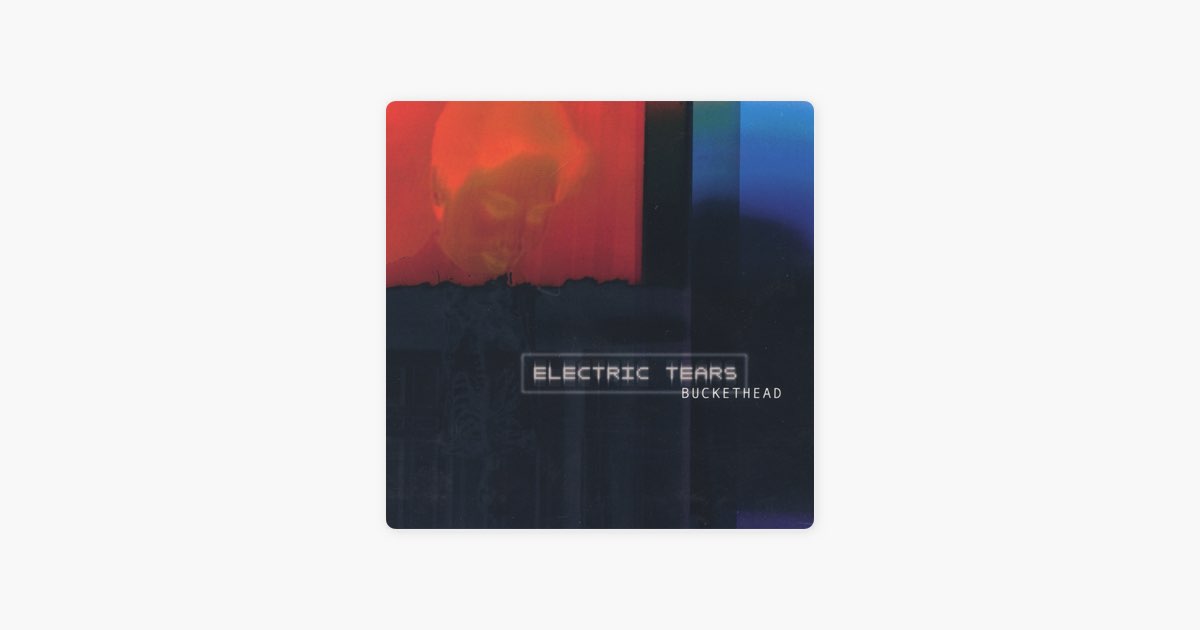 ‎Electric Tears - Album by Buckethead - Apple Music